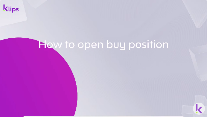 How To Open Buy Position? - Klips Academy